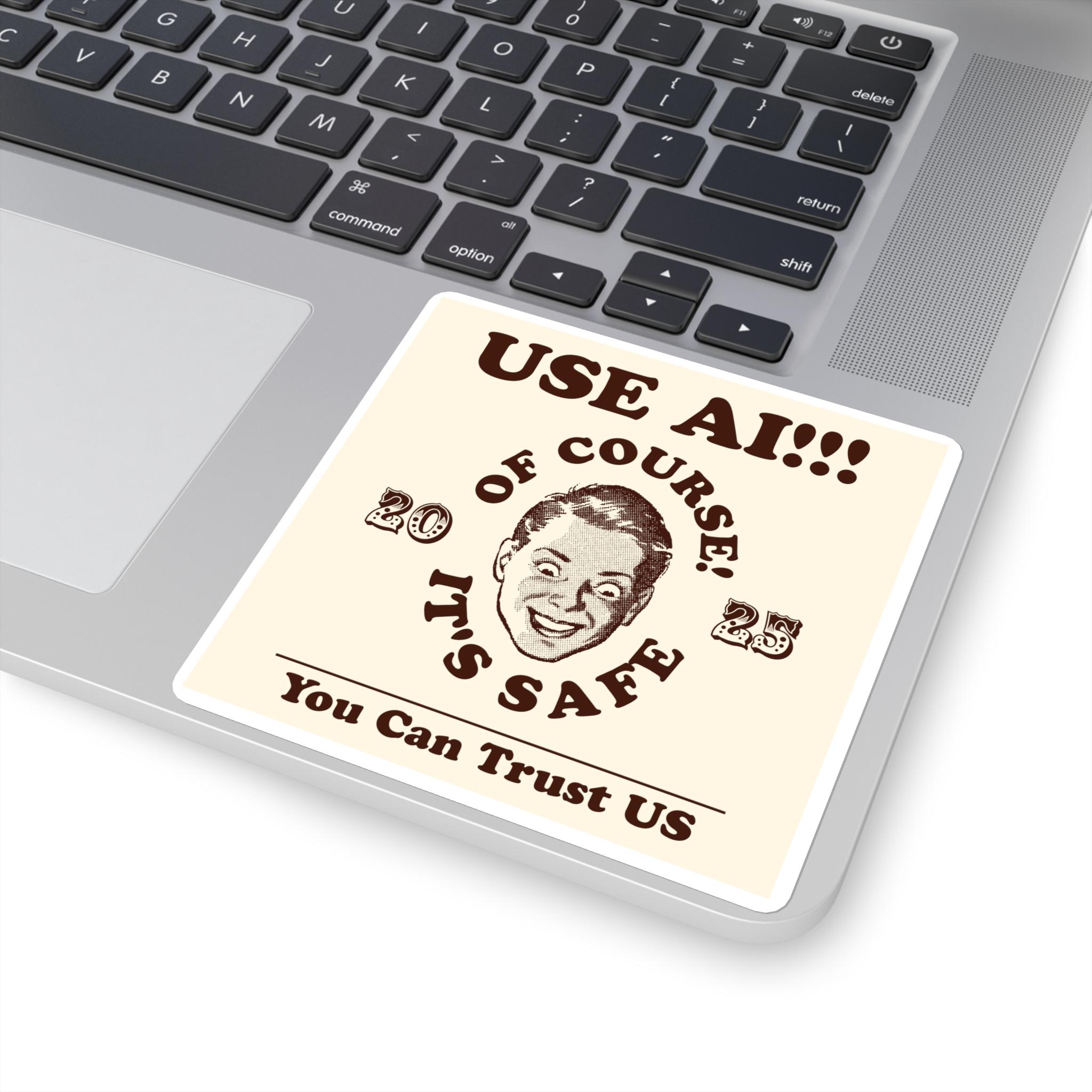 Square Stickers - Novelty Sticker USE AI, You Can Trust Us. Fun ...