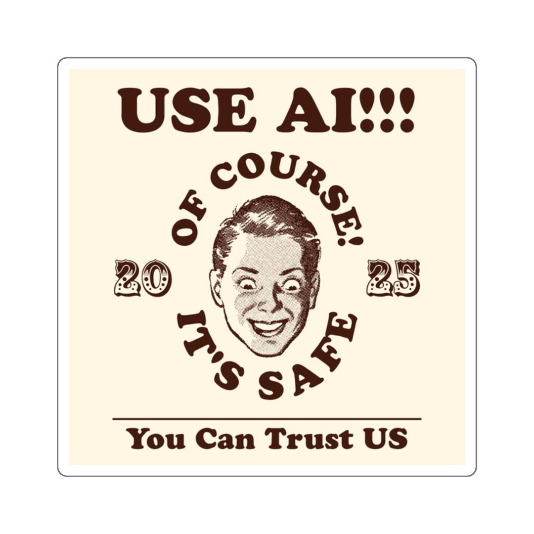 Square Stickers - Novelty Sticker USE AI, You Can Trust Us. Fun ...