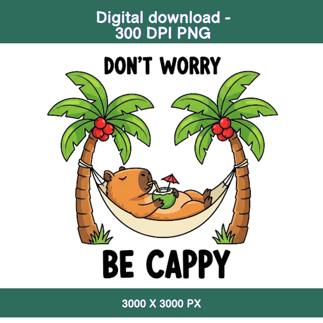 Don’t Worry Be Cappy PNG File Featuring a Relaxing Capybara Sublimation ...