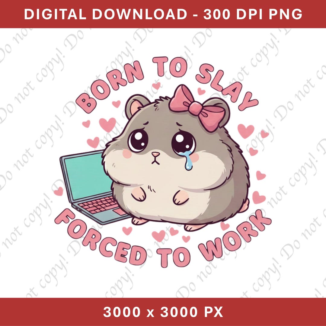 Born to Slay Forced to Work PNG Funny Sad Hamster Meme Viral Tiktok ...