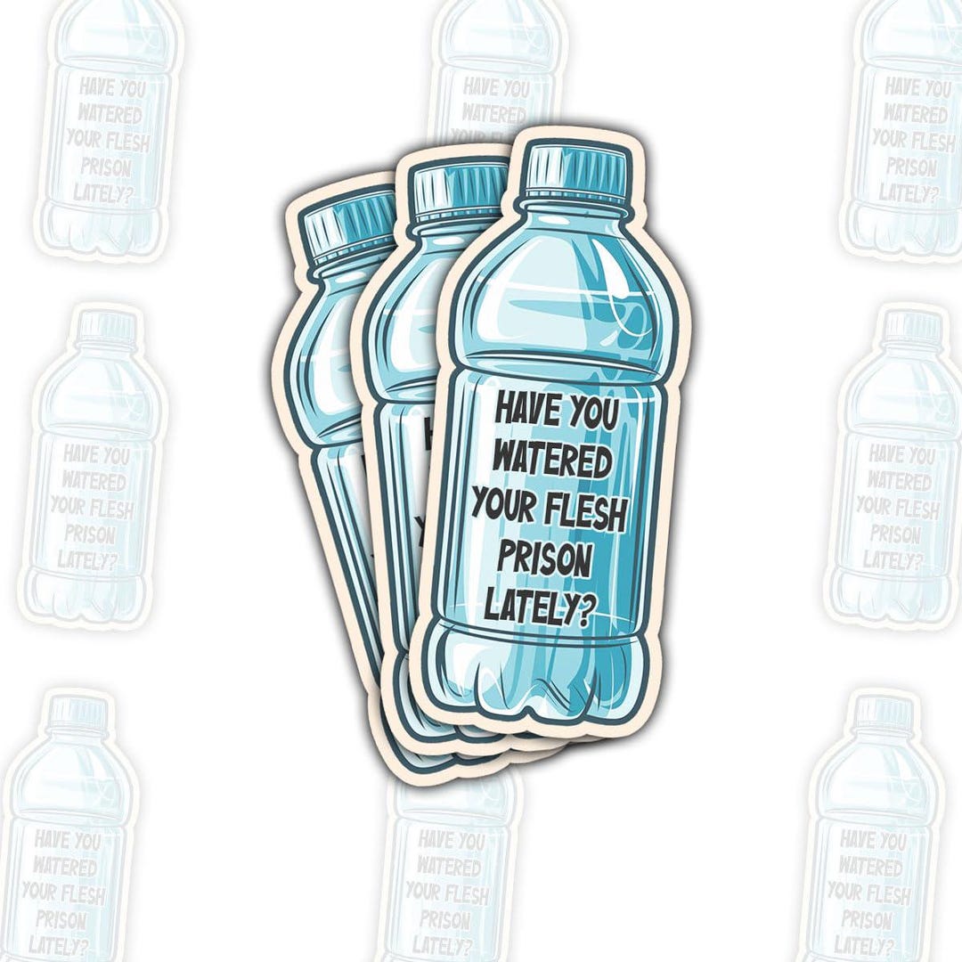 1 PCS Have You Watered Your Flesh Prison Lately Sticker, Drink Water ...