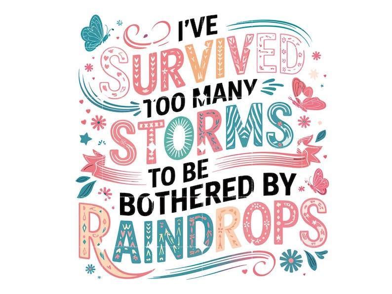 I’ve Survived Too Many Storms to Be Bothered by Raindrops PNG and SVG ...