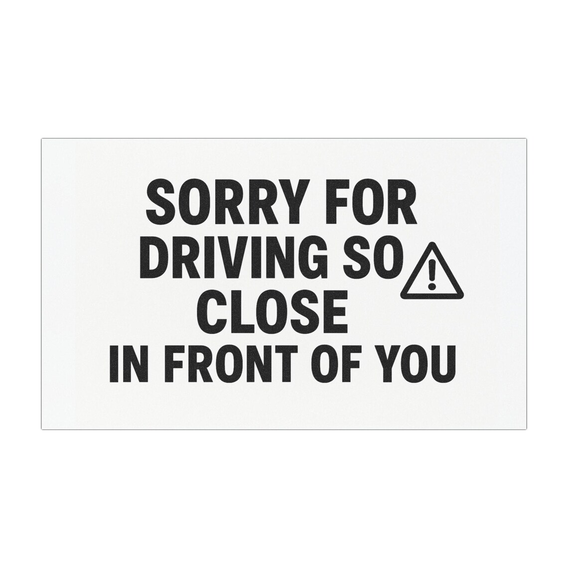 Funny Car Magnet, Sorry for Driving so Close, Humorous Bumper Sticker ...