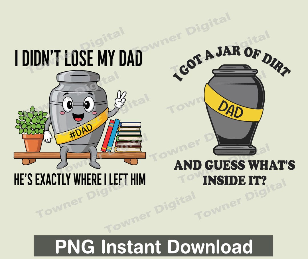 I Didn't Lose My Dad He's Exactly Where I Left Him Png, Unhinged Father ...