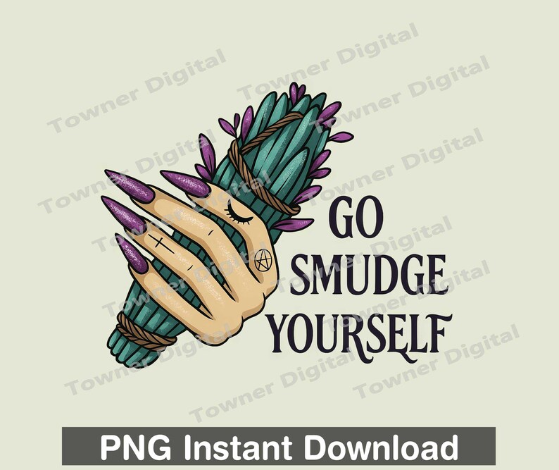Go Smudge Yourself Witchy PNG Instants Download, Witchy Woman Gothic Smudge Yourself Sublimation ...