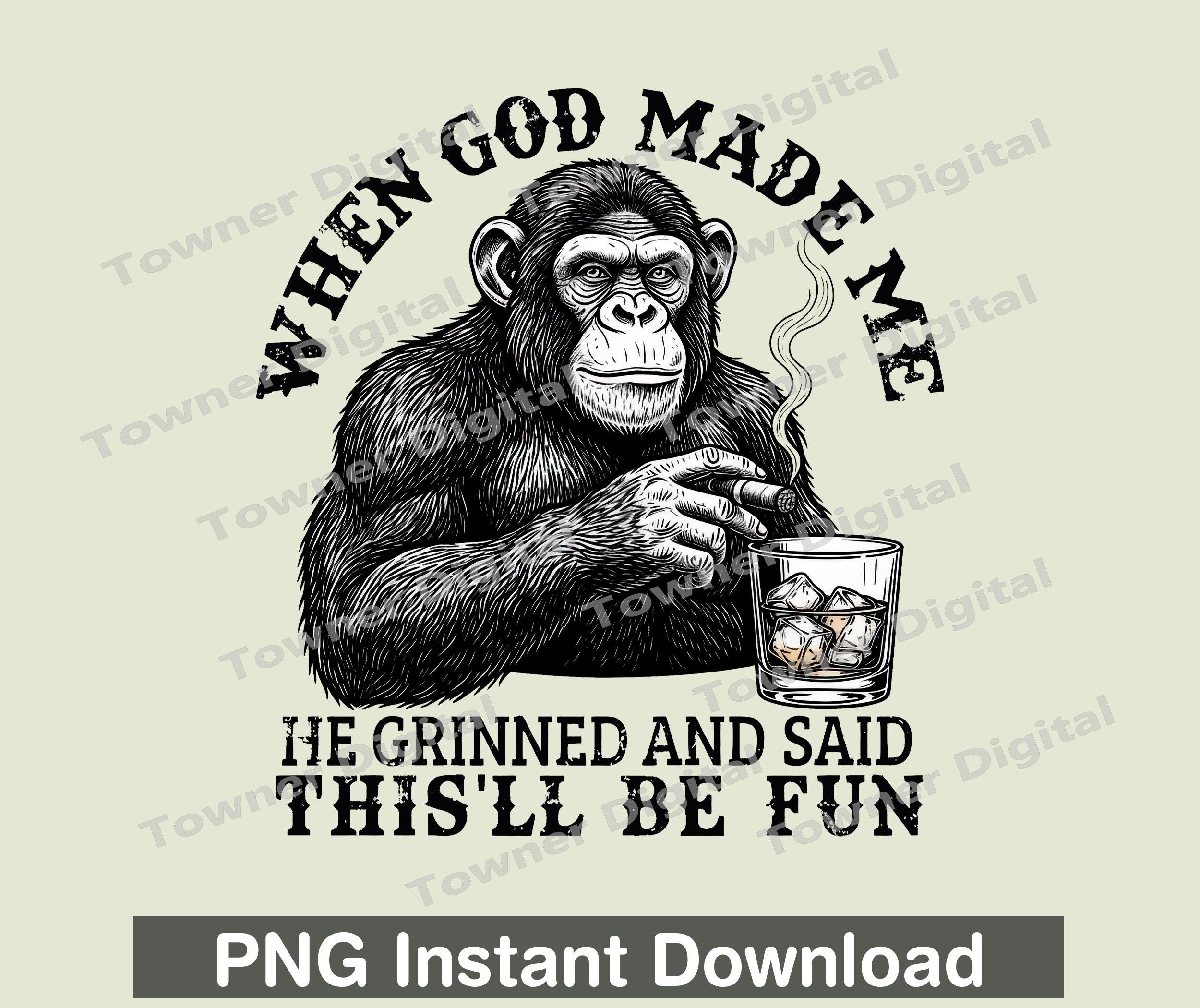 When God Made Me He Said This'll Be Fun Png, Funny Gorilla Drinking ...