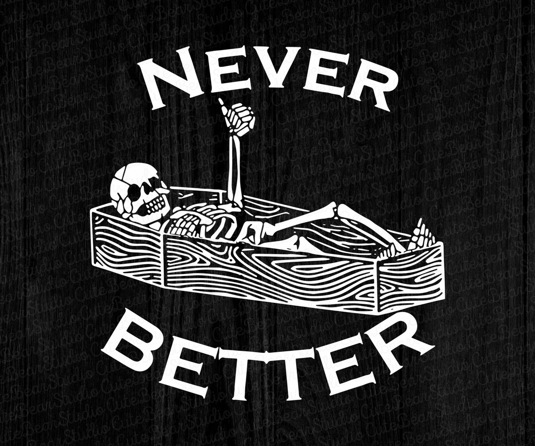 Never Better Skull Svg, Skeleton is in the Coffin Halloween SVG ...