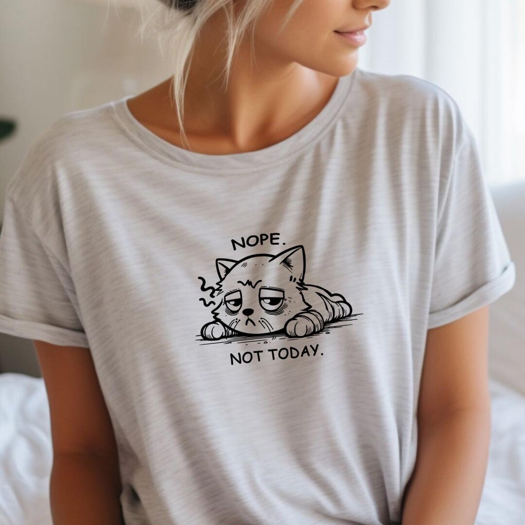 NOPE. Not Today. Unisex Cat Design, the Purrfect Apparel When You're ...