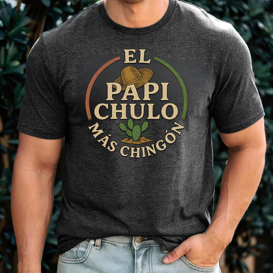 El Papi Chulo Más Chingón Shirt | Funny Mexican Dad Tee | Latino ...
