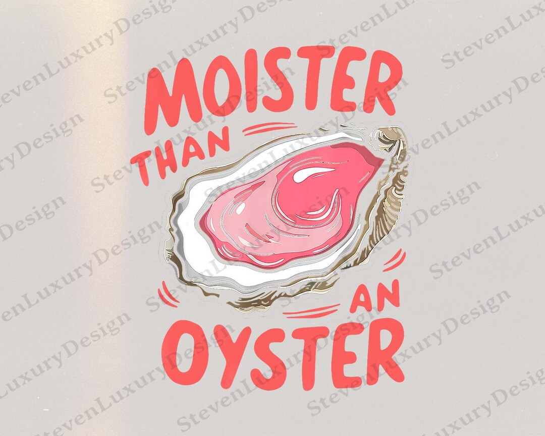 Moister Than an Oyster Png, Retro Funny Png, Trendy Meme Png, Cool Gift ...