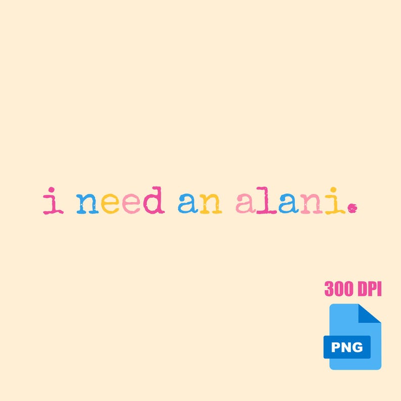 I Need an Alani PNG, Vintage Summer PNG, Vintage Shirt Design, Vintage ...