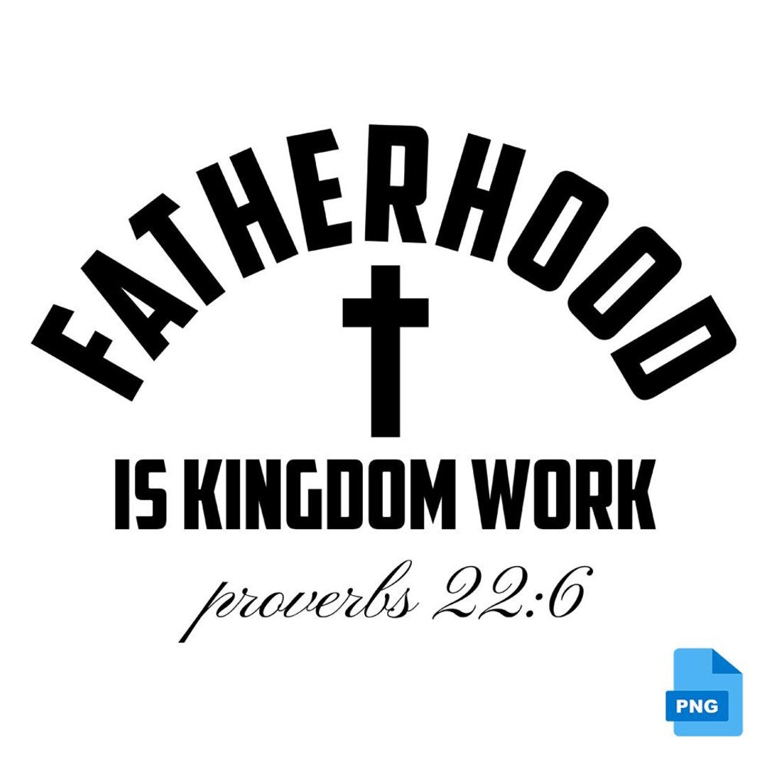 Fatherhood is Kingdom Work Png, Christian Dad Png, Fathers Day Png ...