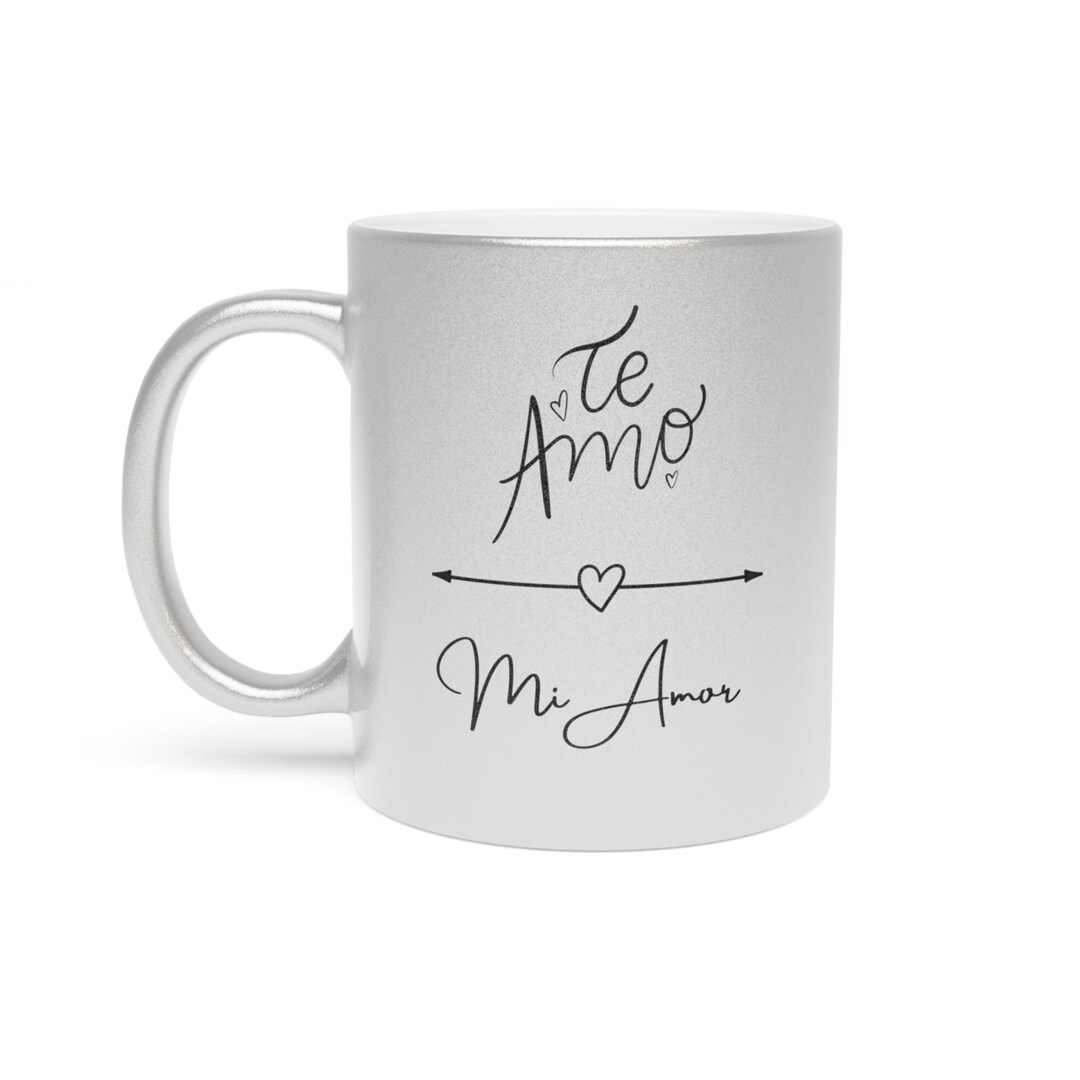 Te Amo Mi Amor Mug | Metallic Silver or Gold Mug, Spanish Love Phrase ...