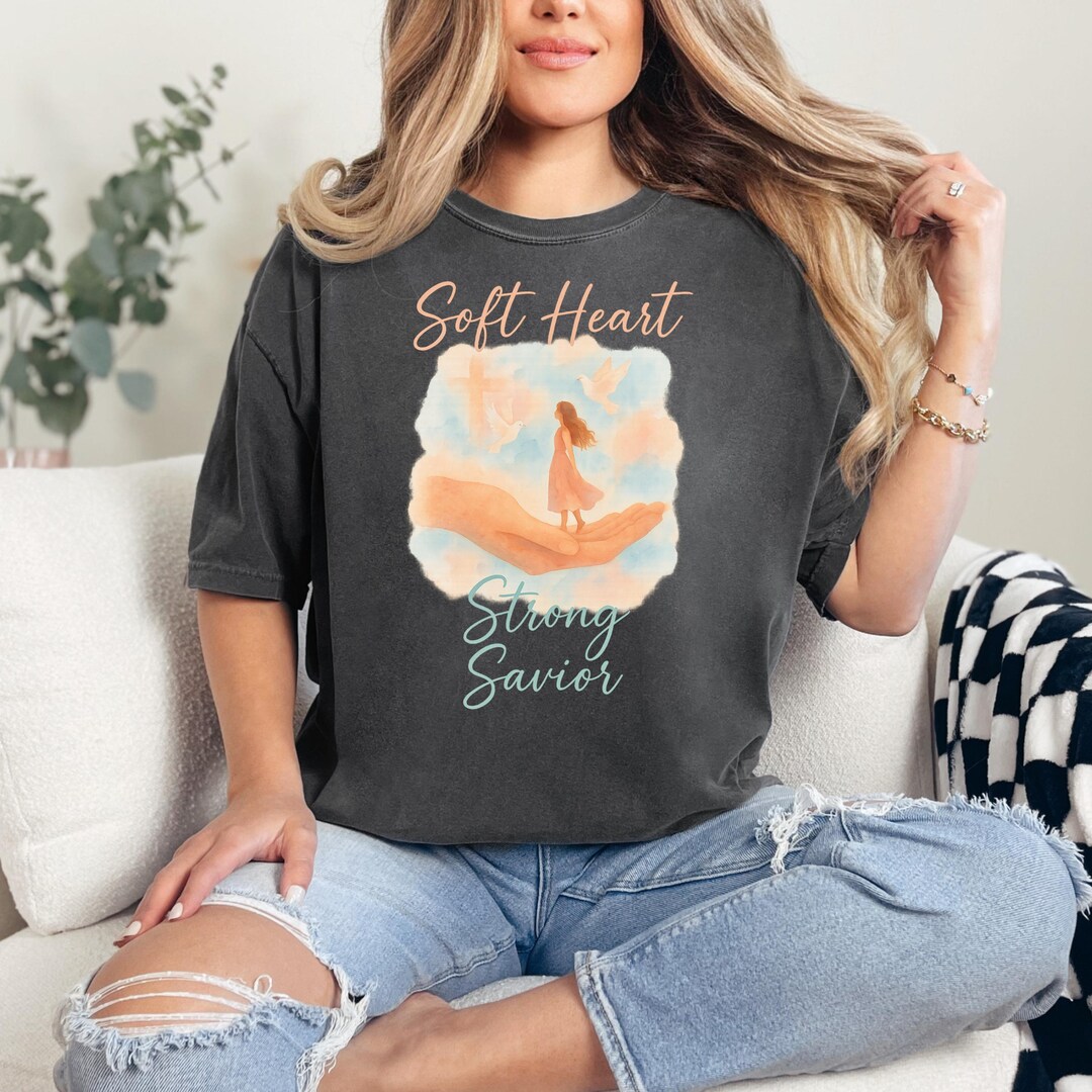Soft Heart Strong Savior Comfort Colors® Christian Shirt, Christian ...