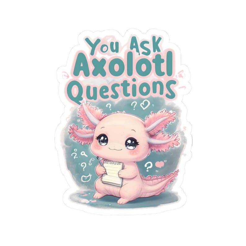 You Ask Axolotl Questions - Cute Kawaii Pink Axolotl Sticker | Pastel ...