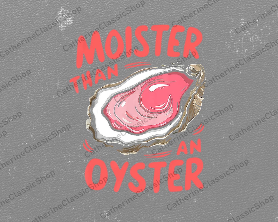 Moister Than an Oyster Png, Retro Funny Png, Unique Humor Png, Cool ...