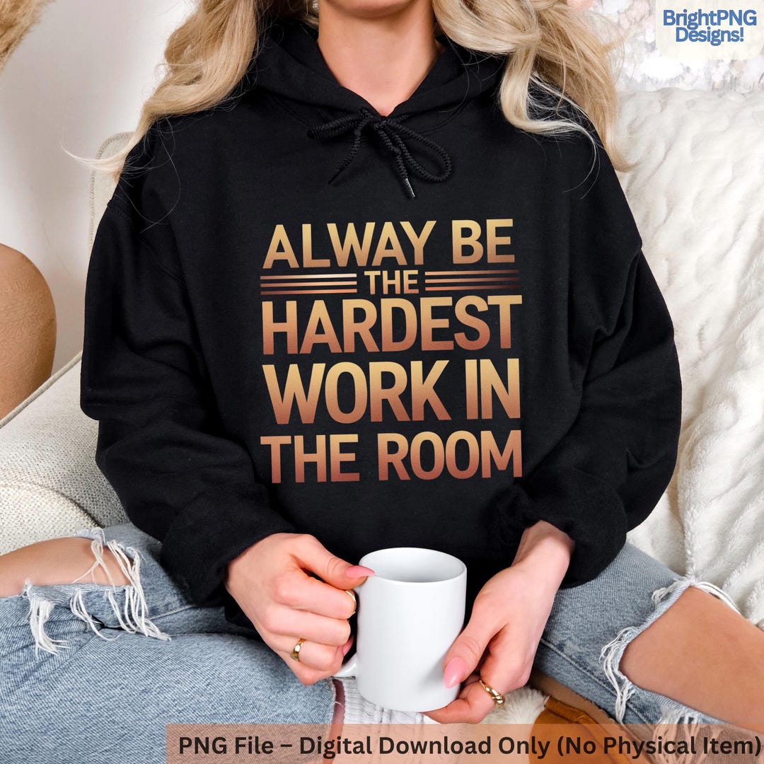 Always Be the Hardest Work in the Room | Gym Printable Wall Art ...