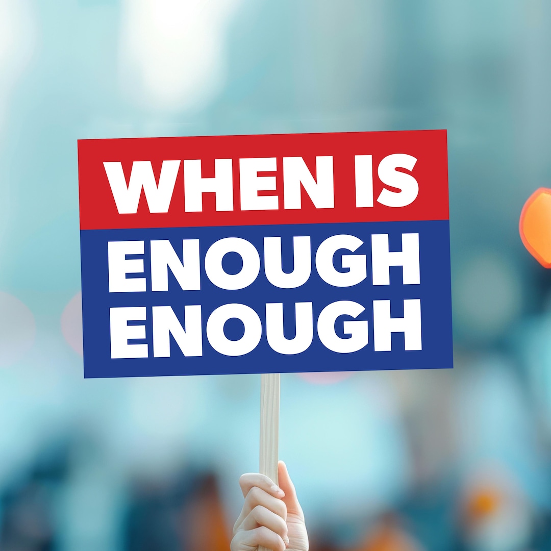 When is Enough Enough | Printable | Large 17x11 and 24x18 | Protest ...