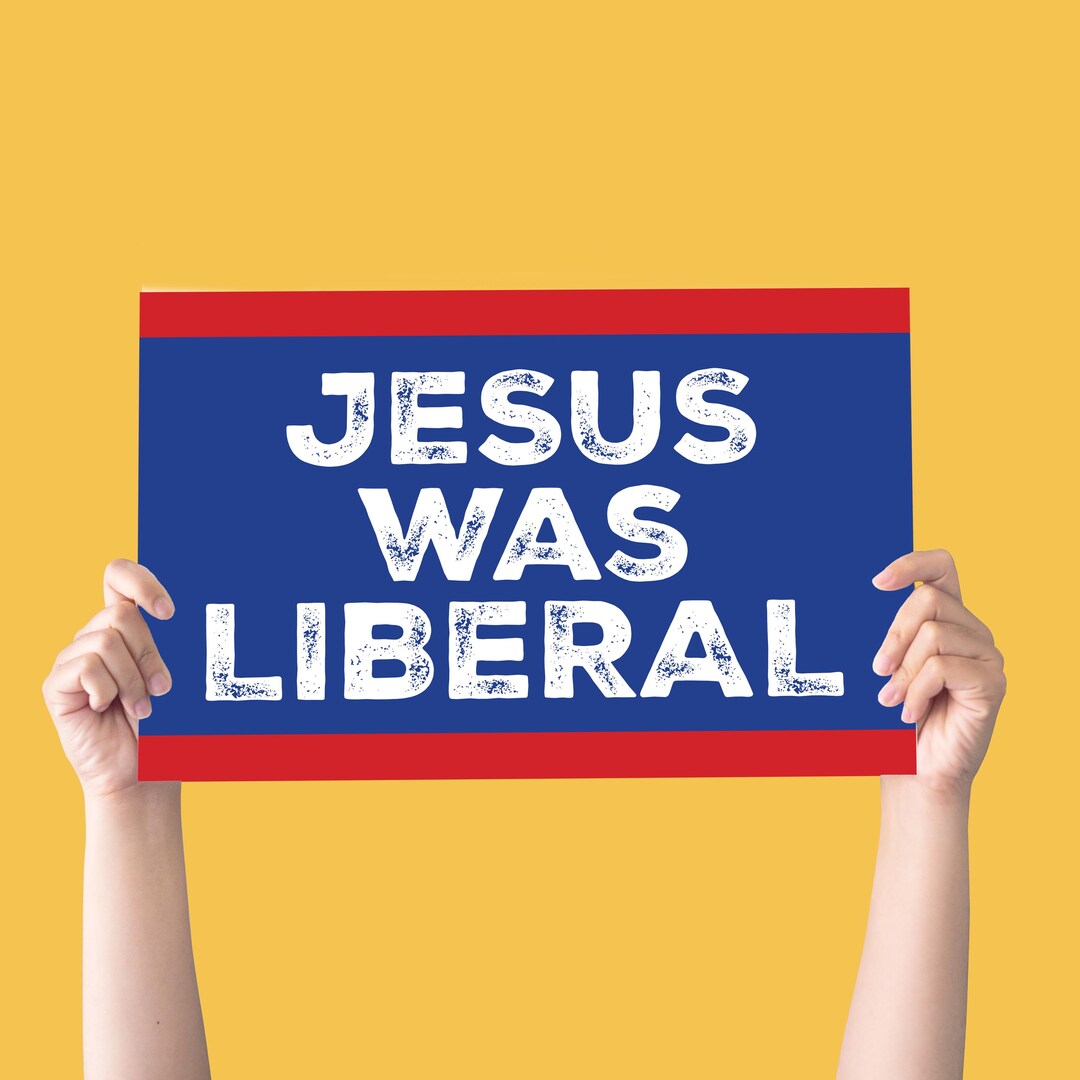 Jesus Was Liberal | Printable | Protest Sign | 17x11 | Great Protest ...