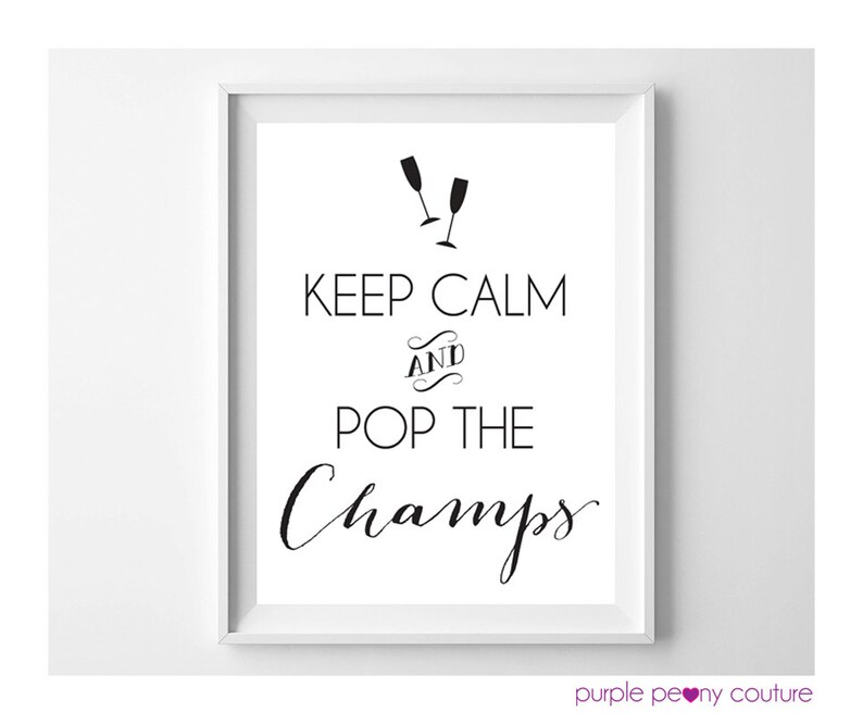 Keep Calm and Pop the Champs Champagne Printable Sign Digital Print ...