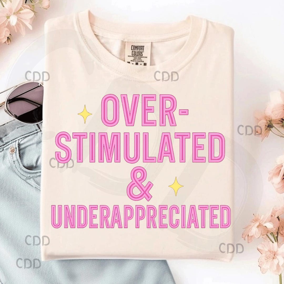 Overstimulated Png, Underappreciated Png, Funny Mental Health Png ...