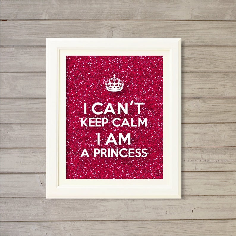 I Cant Keep Calm I Am a Princess Wall Art Printable-8x10- Instant ...