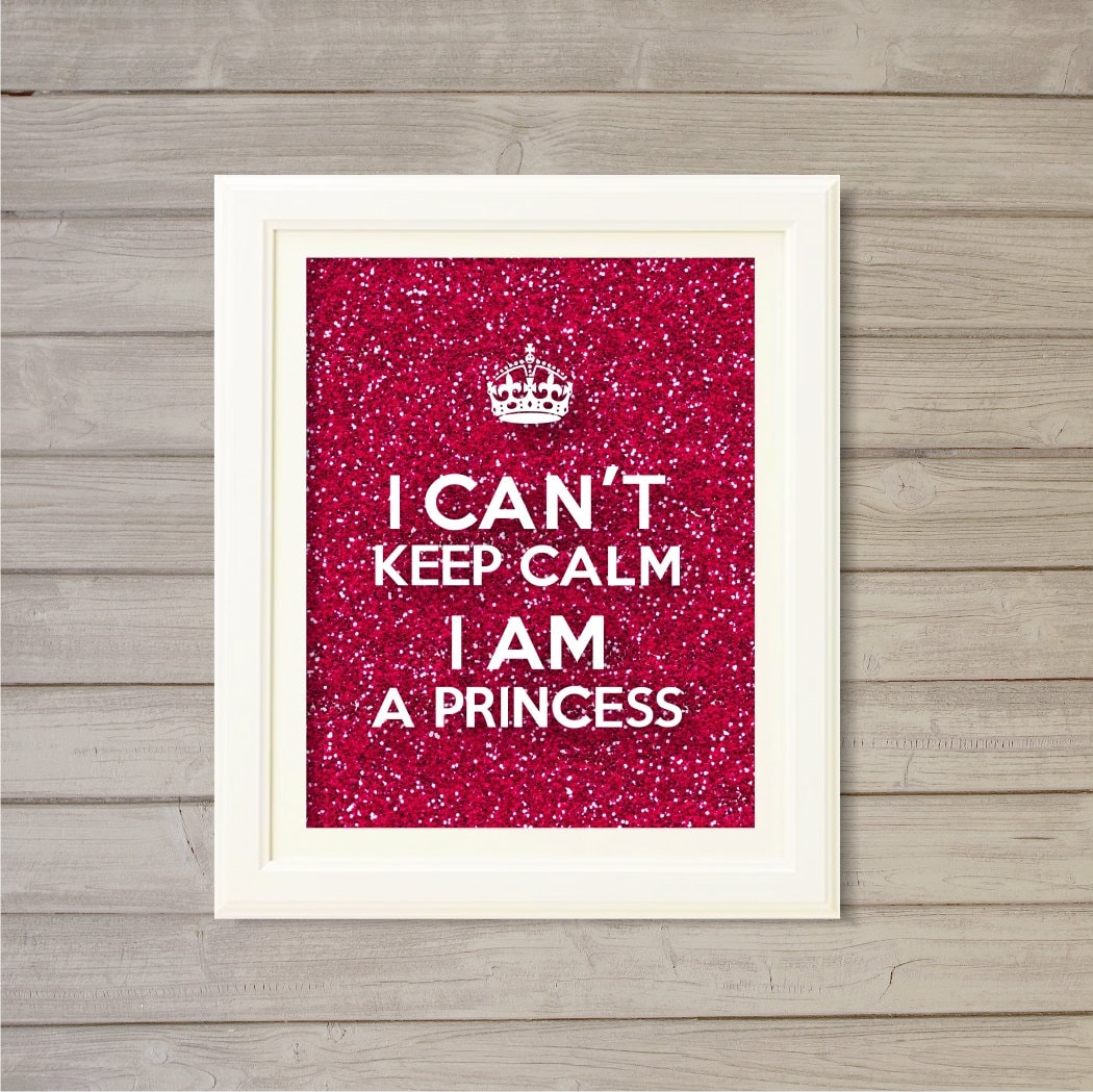 I Cant Keep Calm I Am a Princess Wall Art Printable-8x10- Instant ...