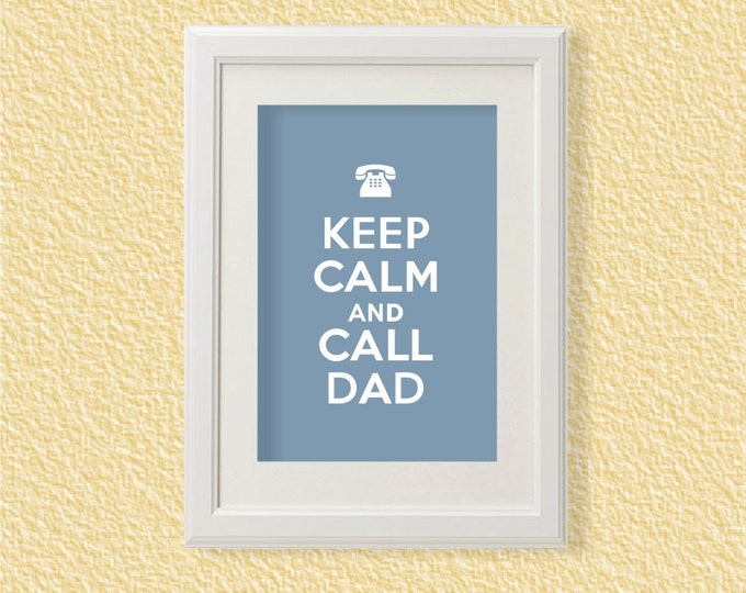 Keep Calm and Call Dad - Blue - 8x10 - Instant Download, Digital ...