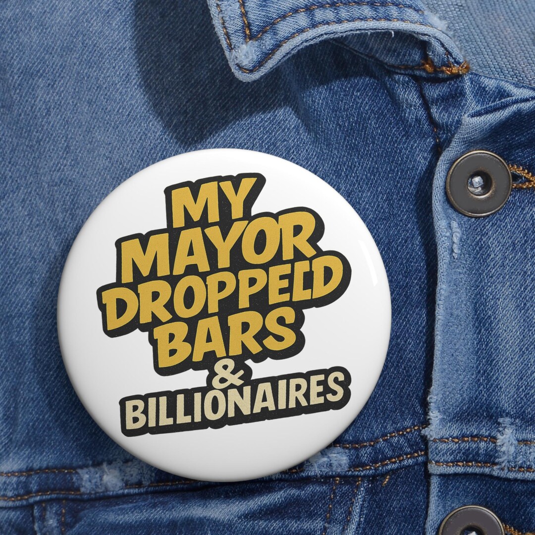 My Mayor Dropped Bars and Billionaires Pin Button | NYC Political ...
