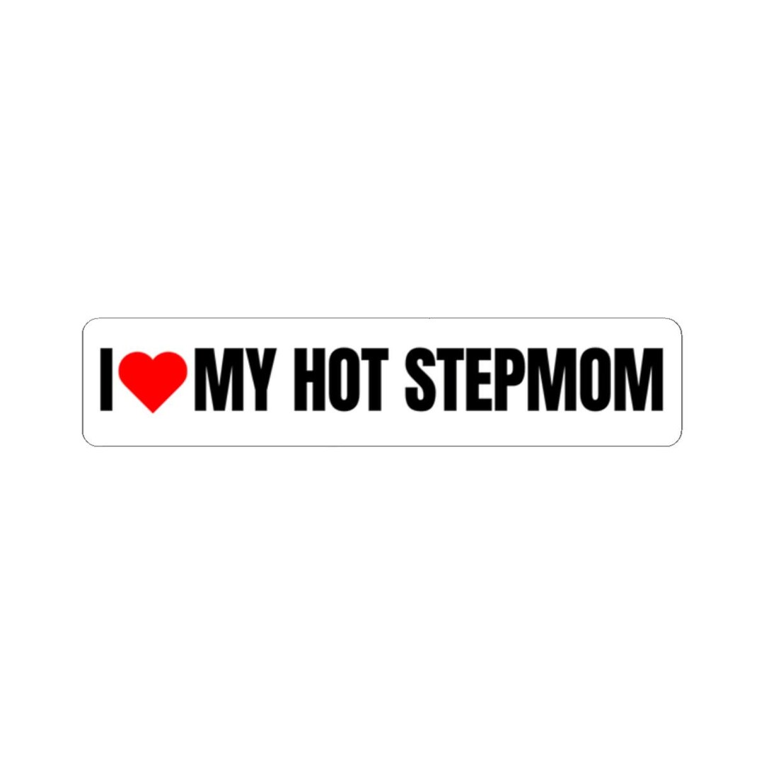 I Love My Hot Stepmom Sticker Romantic Vinyl Decal Etsy
