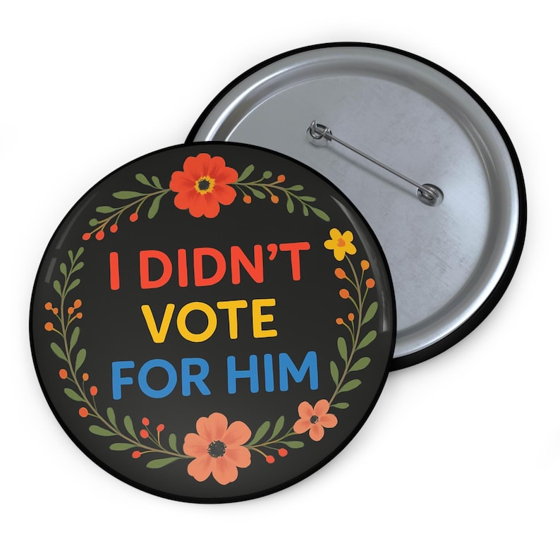 I Didn't Vote for Him Pin: Anti-trump Pin Political Protest Accessory ...