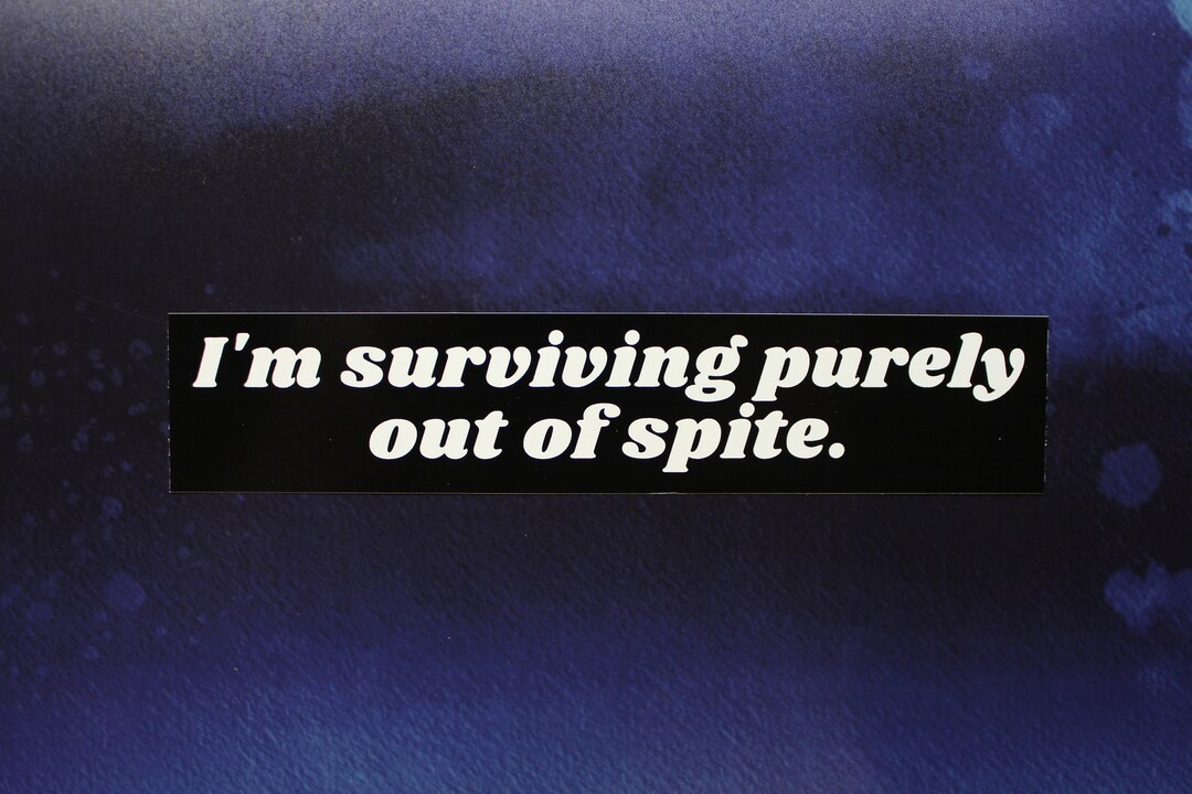I'm Surviving Purely Out of Spite Vinyl Sticker - Etsy
