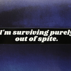 I'm Surviving Purely Out of Spite Vinyl Sticker - Etsy