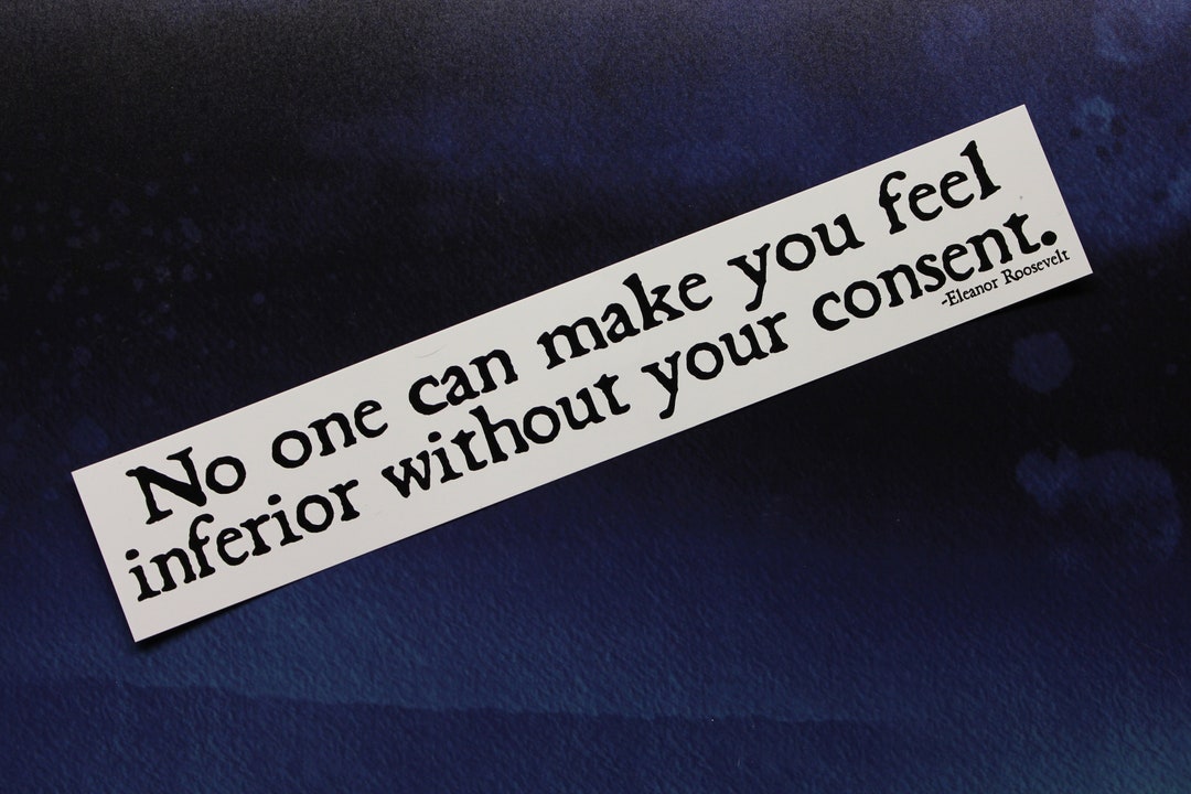 Eleanor Roosevelt No One Can Make You Feel Inferior Without Your ...