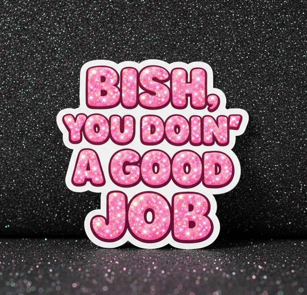 Funny Pink Glitter Sticker - Bish You Doin A Good Job Decal - Sassy ...