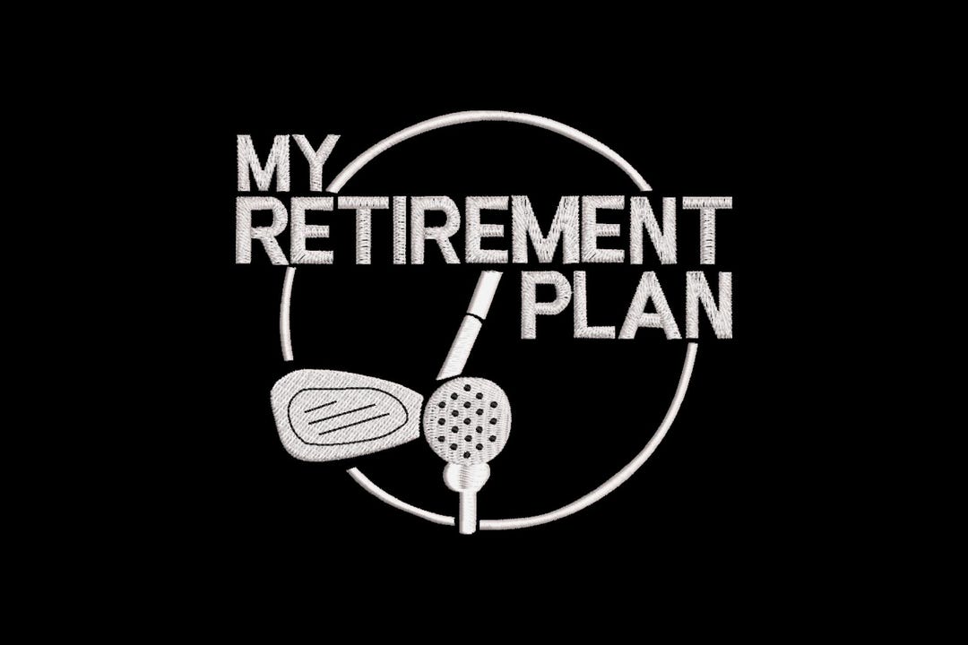 My Retirement Plan Embroidery Design, My Retirement Plan Machine ...