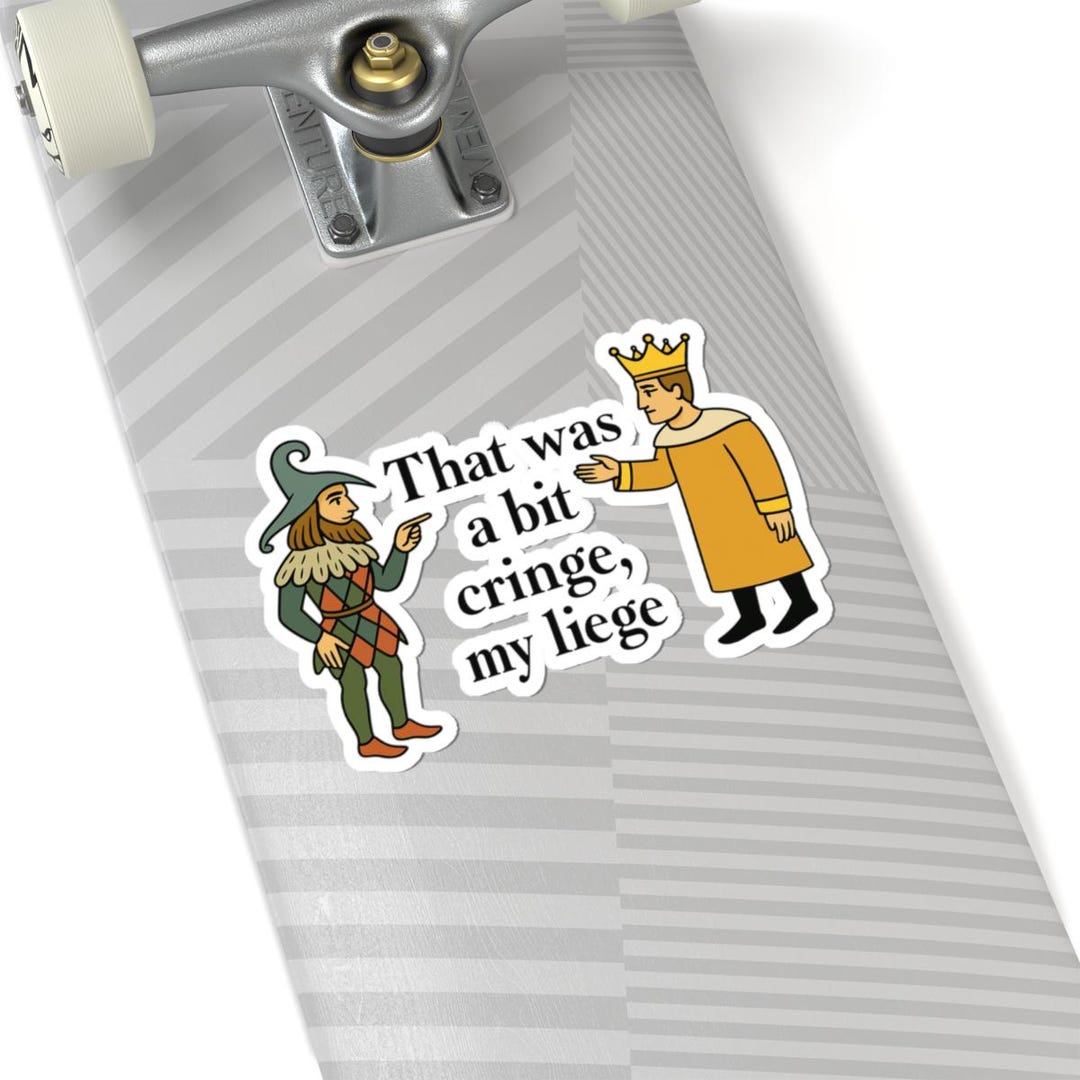 Cringe My Liege Sticker | Funny Medieval Meme, Sarcastic Vinyl Decal - Etsy