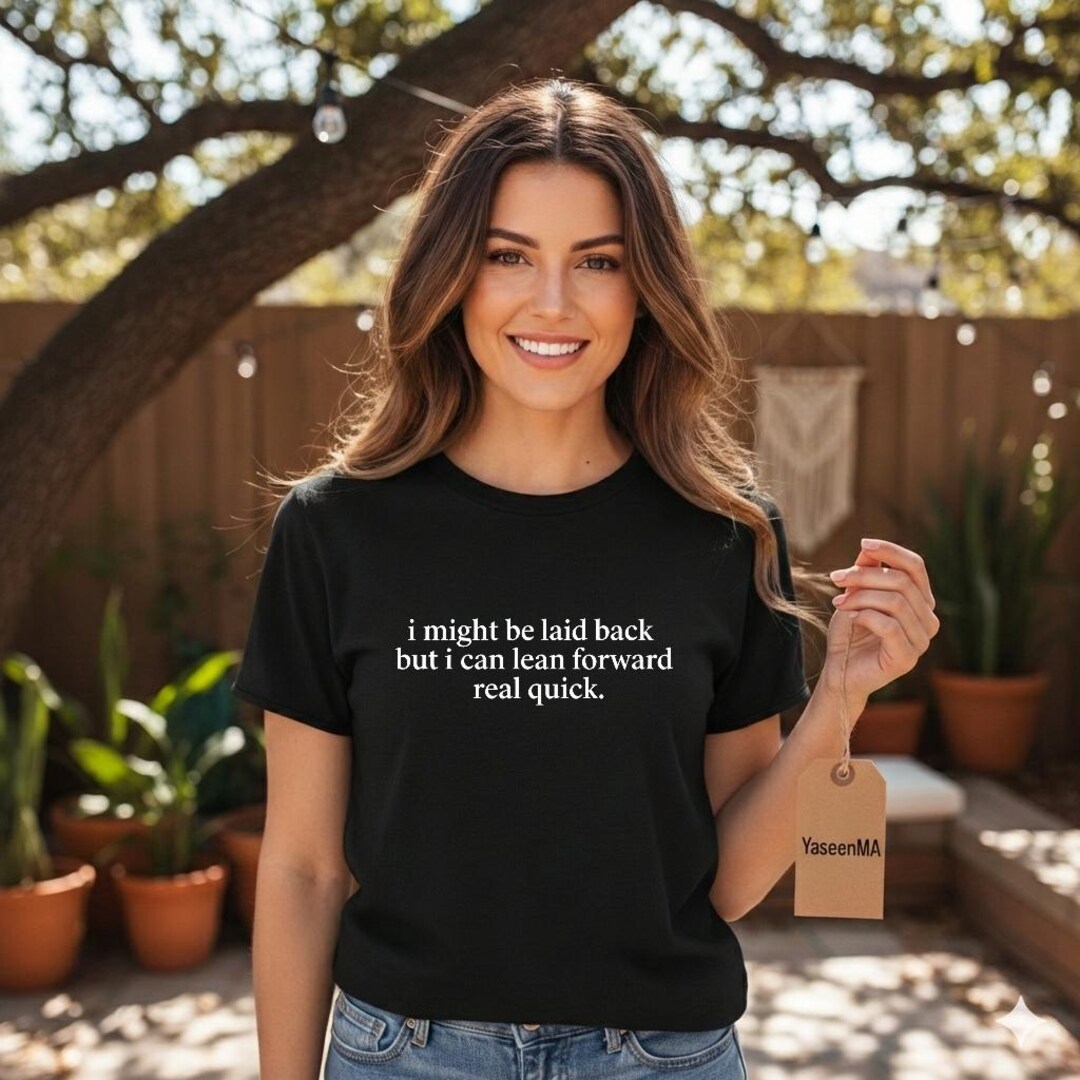 I Might Be Laid Back but I Can Lean Forward Real Quick Shirt Funny ...