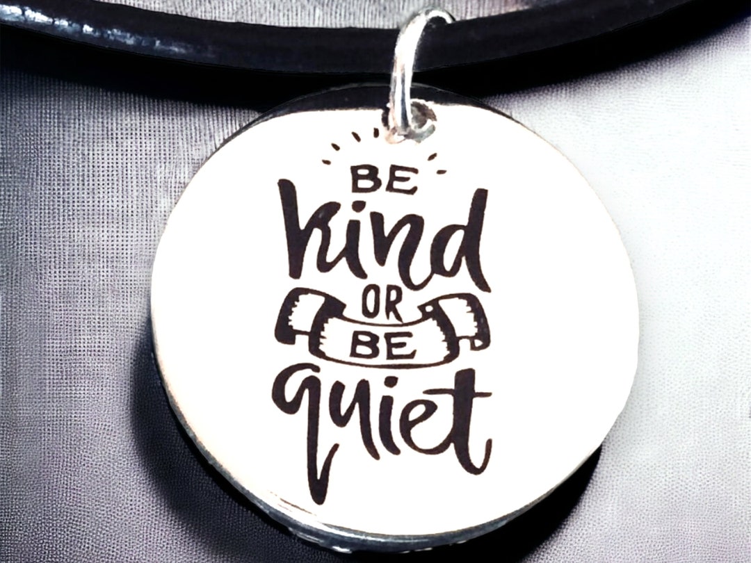 Be Kind or Be Quiet Pendant, Silver Plated Necklaces, Kindness Charm - Etsy