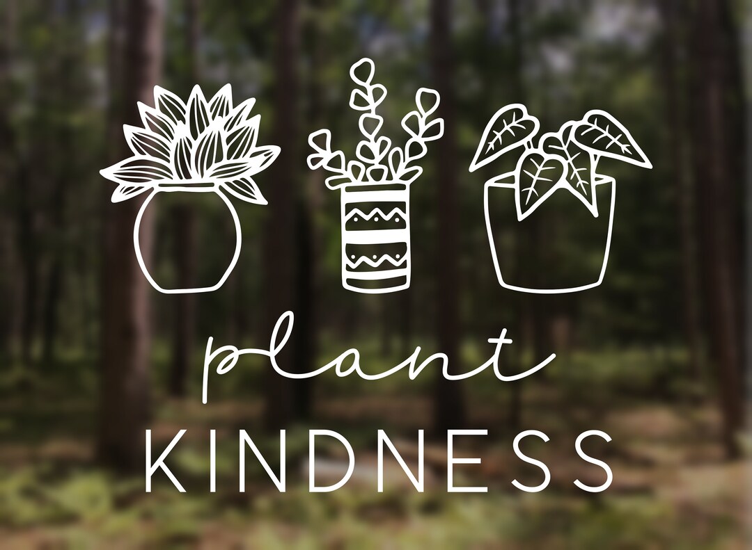 Plant Kindness, Be Kind Vinyl Decal Sticker Car iPad Tumbler Laptop ...