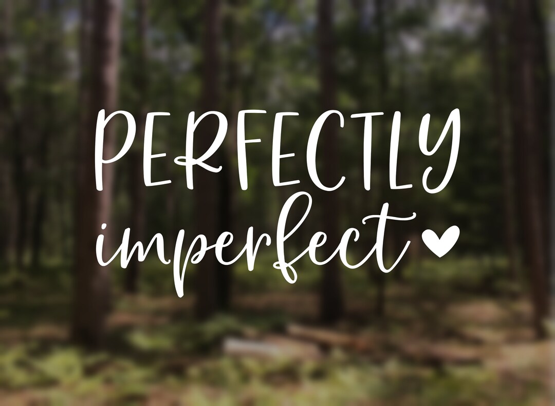 Perfectly Imperfect Vinyl Decal Car iPad Tumbler Laptop Water Bottle - Etsy
