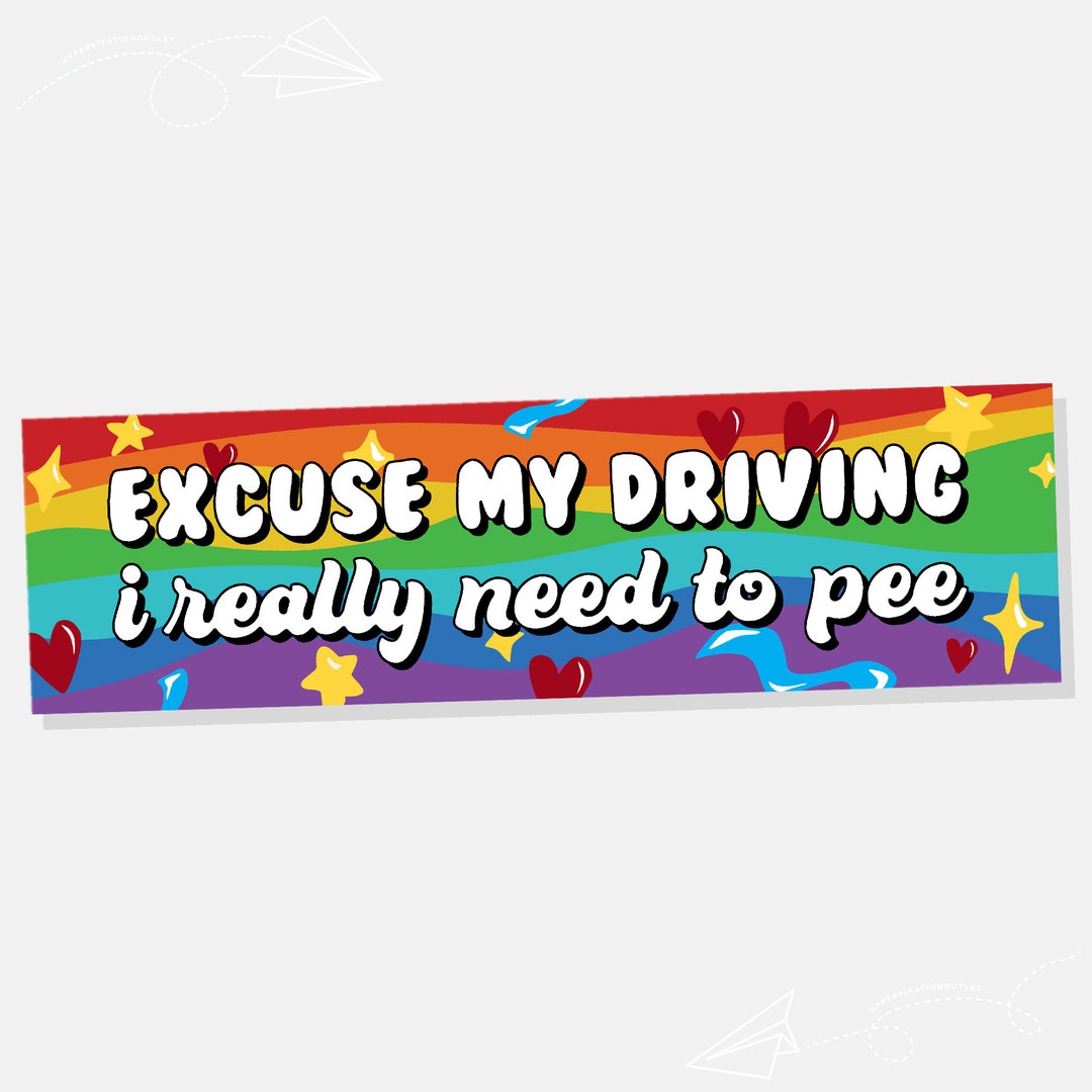 Excuse My Driving I Really Need to Pee Bumper Sticker Car Sticker Car ...