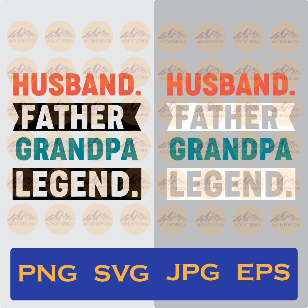 Husband Father Grandpa Legend Svg, Husband Svg, Father Svg, Grandpa Png ...