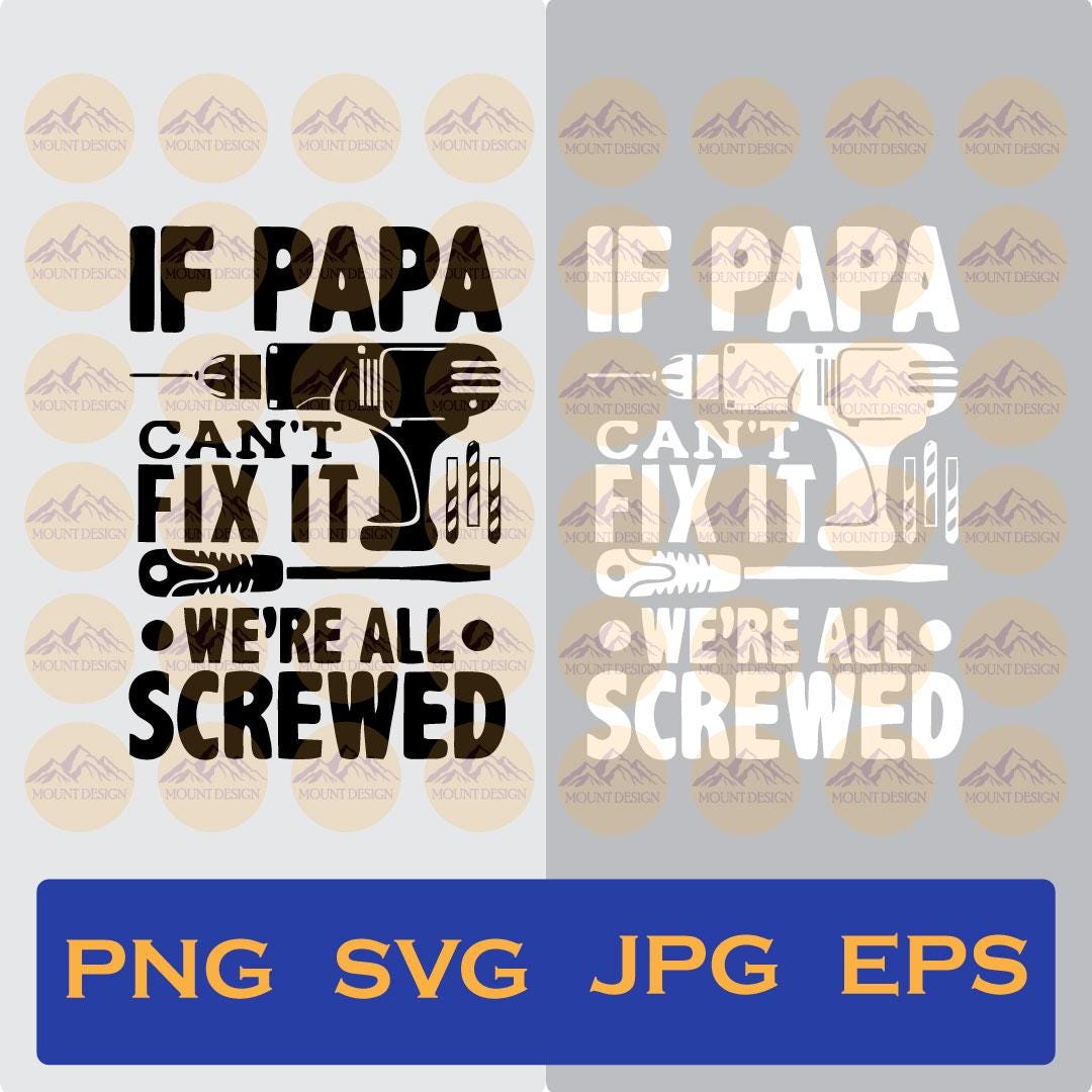 If Papa Cant Fix It We Are All Screwed Svg, Dad Screwed Svg, Handy ...