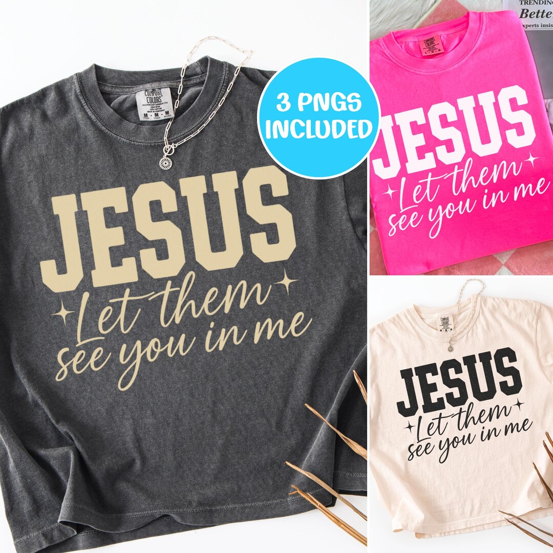Jesus Let Them See You in Me PNG Bundle, Christian Sublimation PNG ...