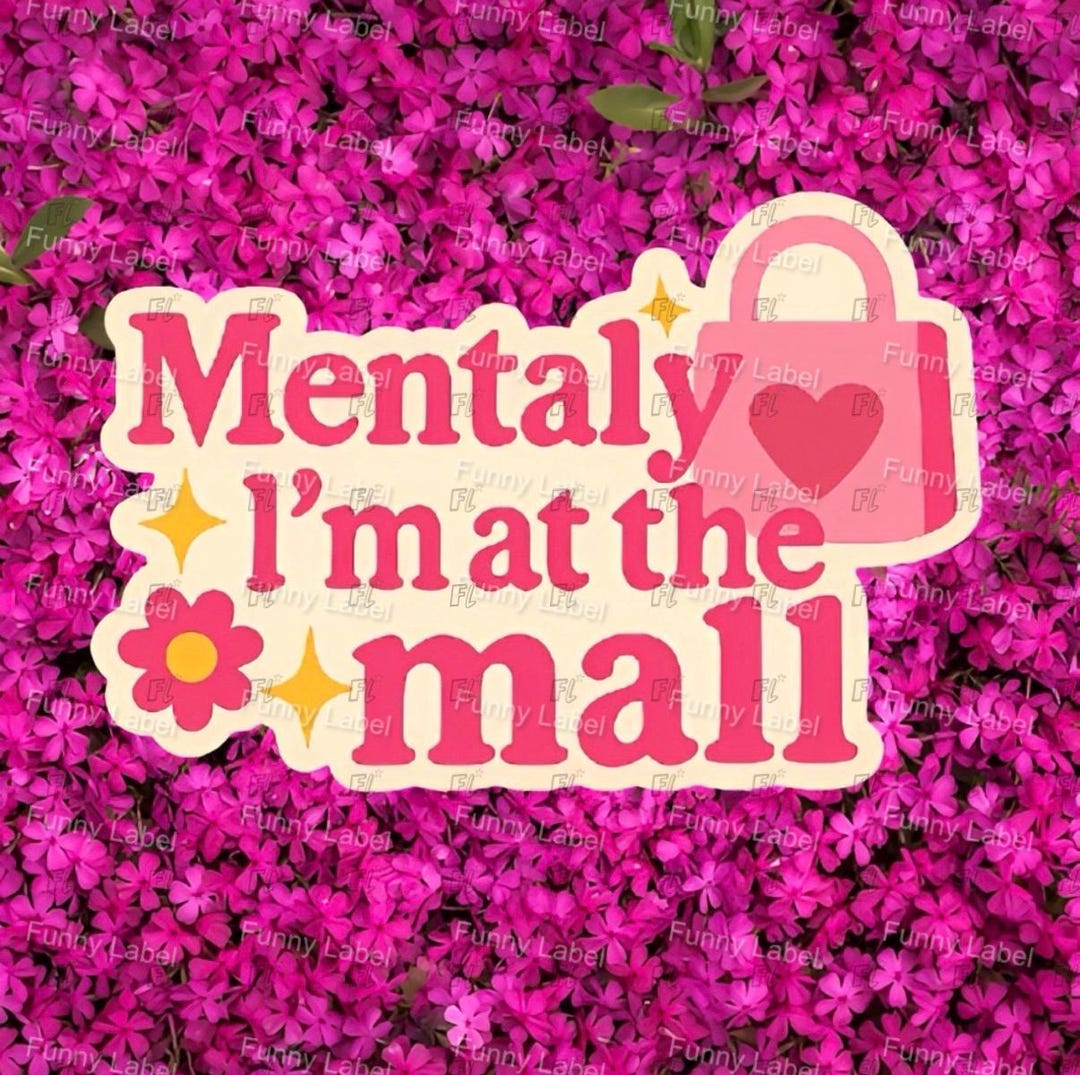 Mentally I'm at the Mall Sticker - Funny Shopping Quote - Y2K Aesthetic ...