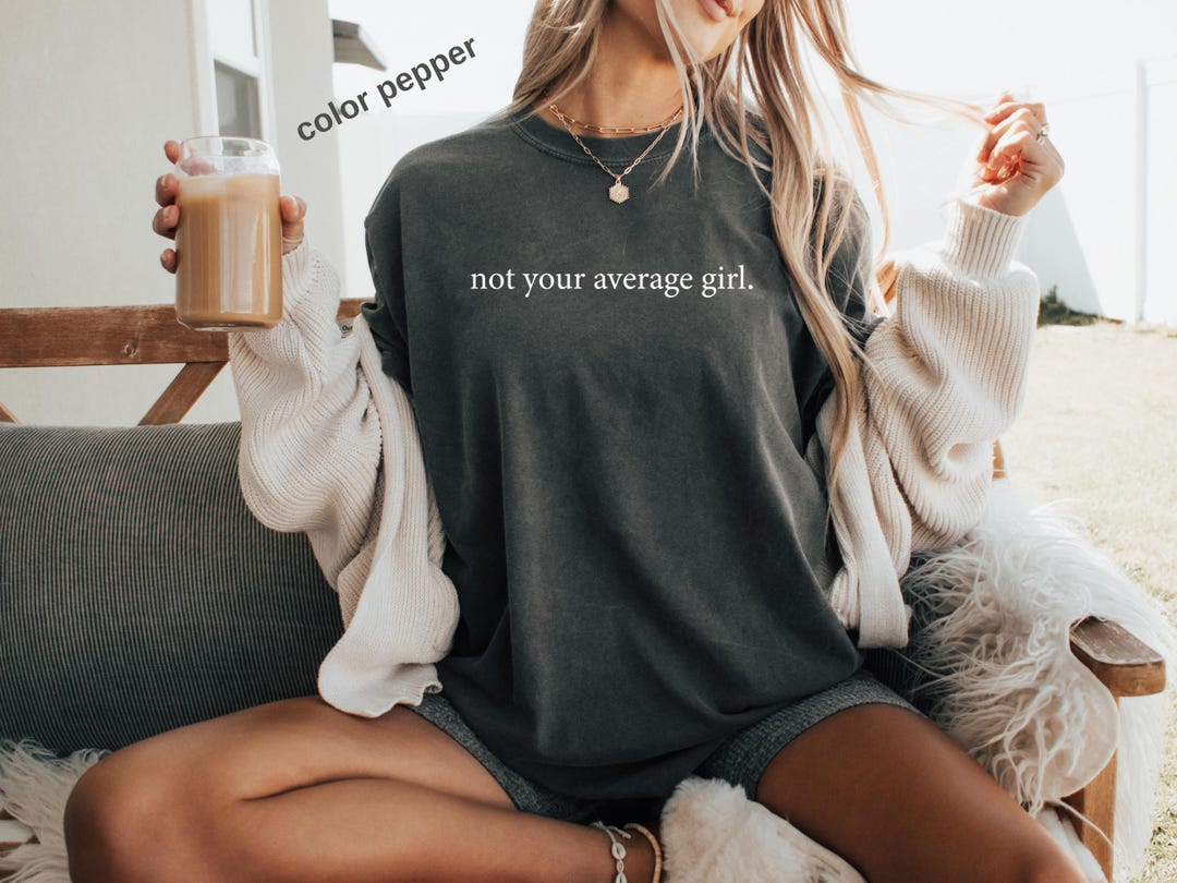 Comfort Colors® Not Your Average Girl Shirt - Empowered Women Quote Tee ...
