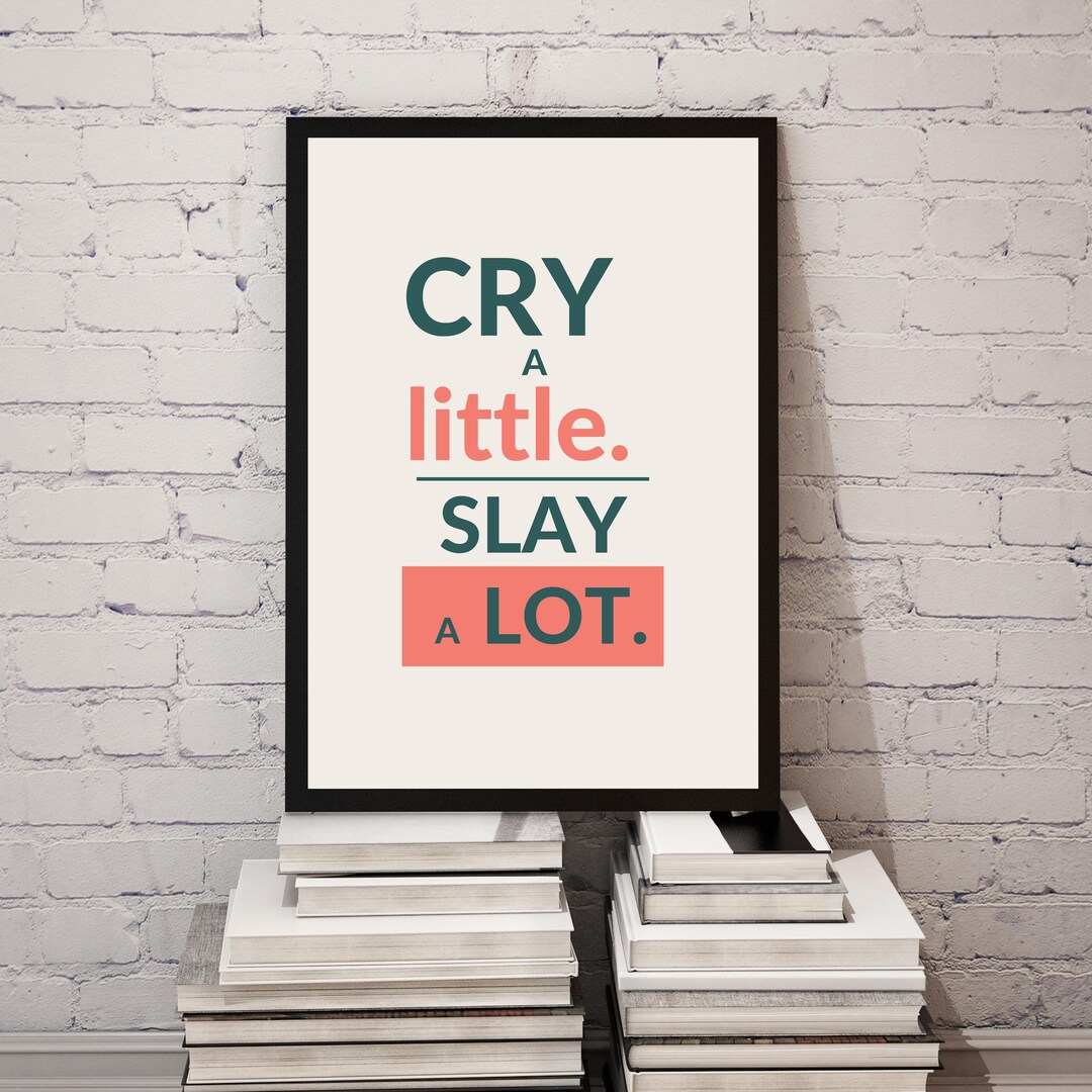 Cry a Little Slay a Lot Print | Funny Motivational Wall Art | Bold ...