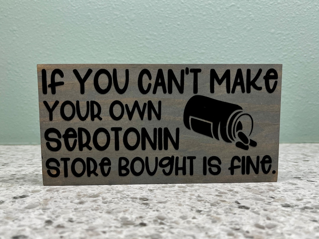 If You Can't Make Your Own Serotonin Store Bought is Fine - Social Work ...