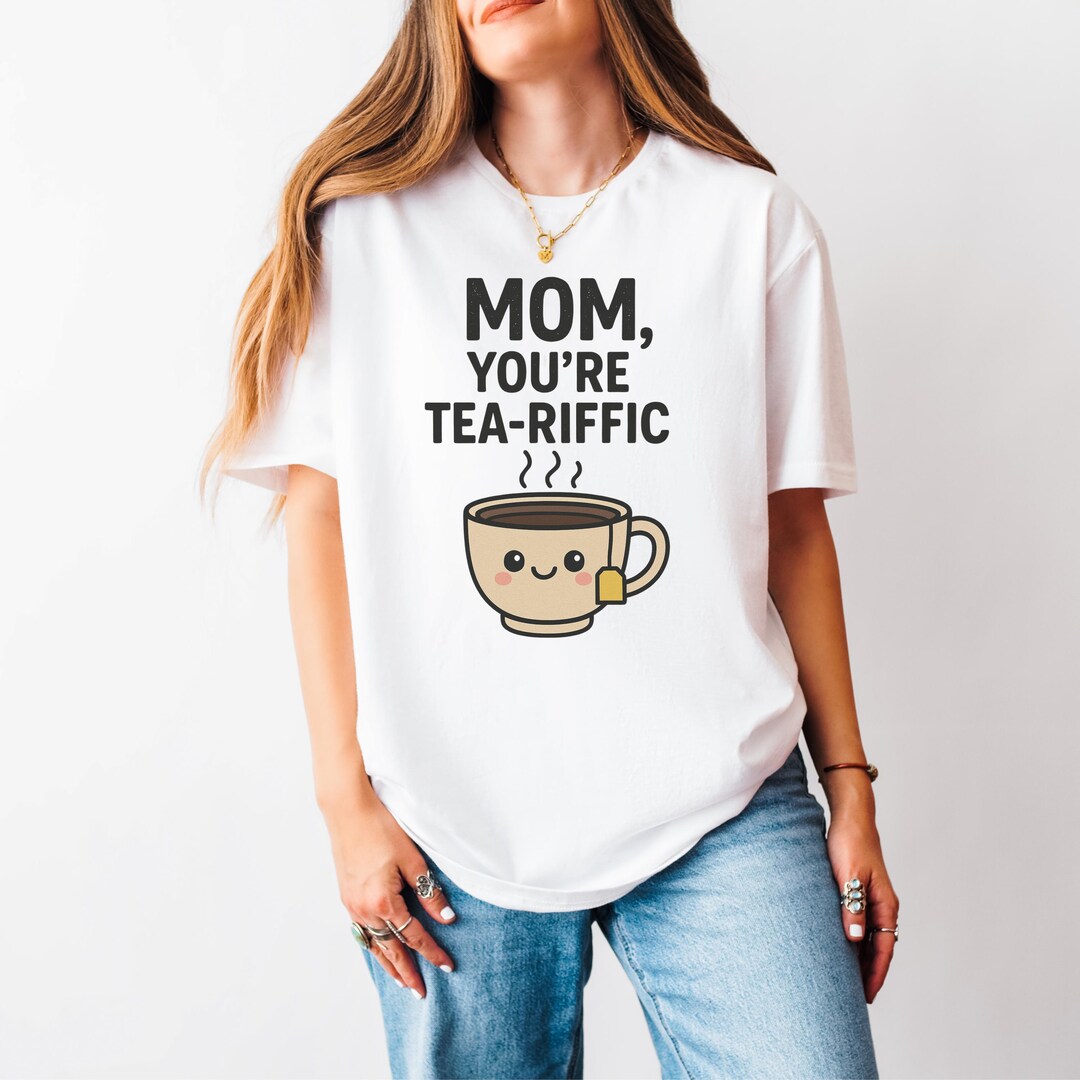 Mom Youre Tea Riffic Shirt, Cute Tea Mug Tee, Funny Mom Gift, Coffee ...